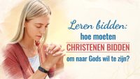 Leren bidden: hoe moeten christenen bidden om naar Gods wil te zijn ...