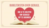 Bijbelteksten over geduld, om u te helpen uw geduld op te bouwen ...