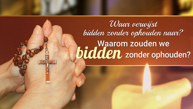 Leren bidden: hoe moeten christenen bidden om naar Gods wil te zijn ...